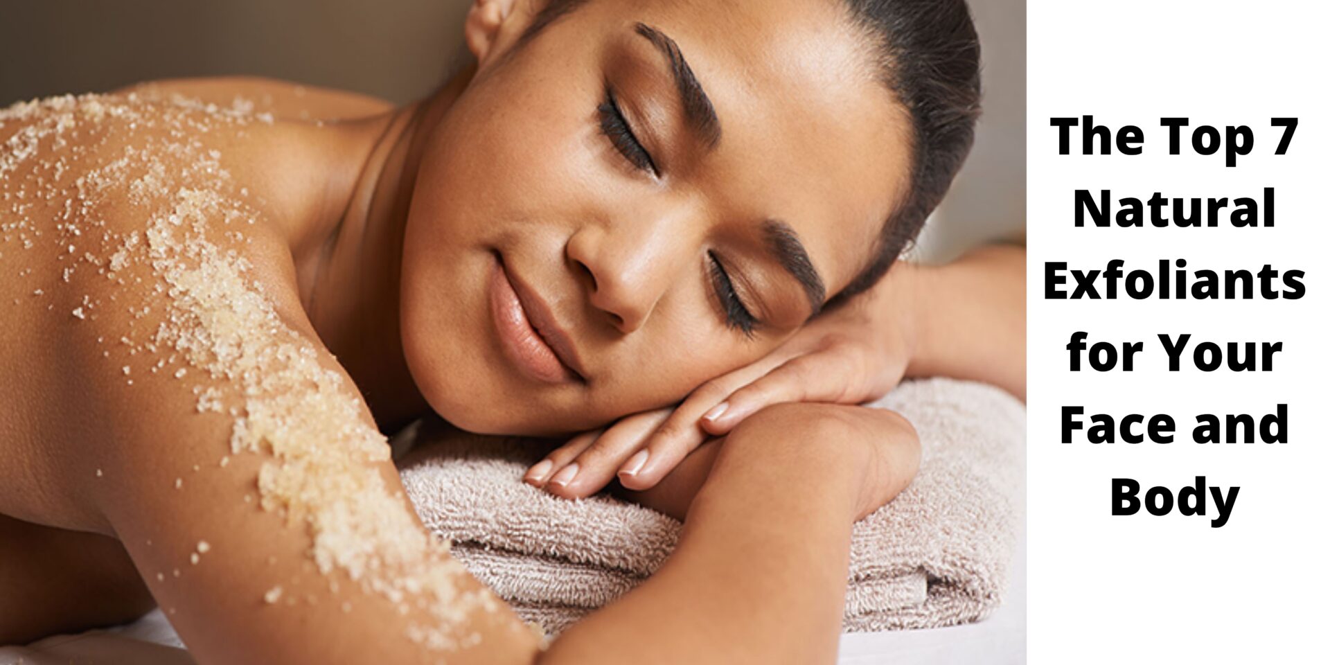 The Top 7 Natural Exfoliants for Your Face and Body